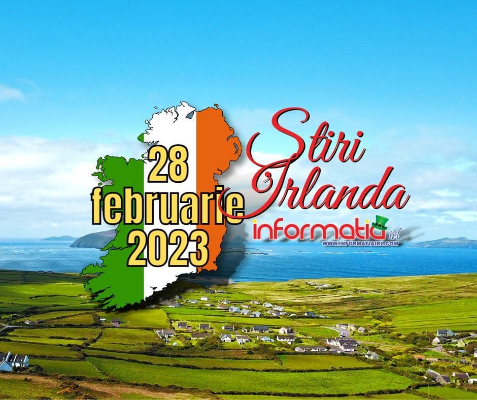 Știri Irlanda 28 februarie 2023 ??? 𝕴𝖓𝖋𝖔𝖗𝖒𝖆𝖙𝖎𝖆 𝕴𝖗𝖑