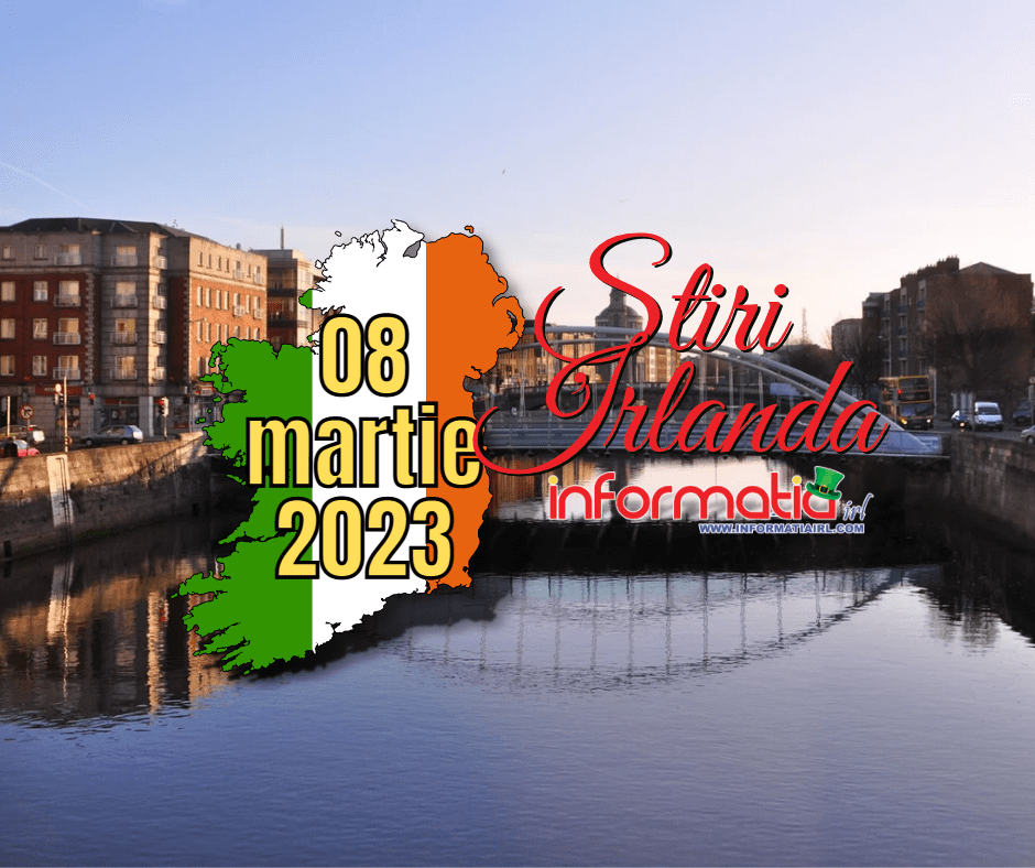 Știri Irlanda 08 martie 2023 ??? Informația IRL – Știri Irlanda pentru ...