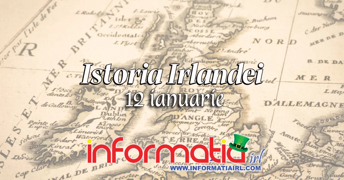 12 ianuarie în istoria Irlandei ☘️ 𝕴𝖓𝖋𝖔𝖗𝖒𝖆𝖙𝖎𝖆 𝕴𝖗𝖑