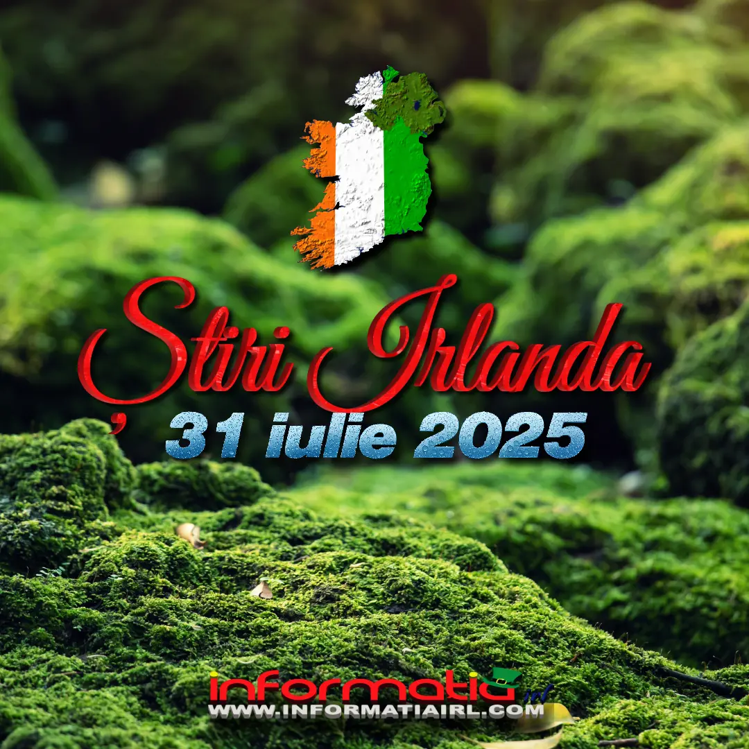 Știri Irlanda ☘️ 31 iulie 2025 ☘️ ?? Informatia IRL ?? Portal de ...